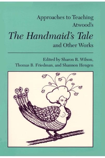 Approaches to Teaching Atwood's The Handmaid's Tale and Other Works ...