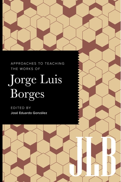 Approaches to Teaching the Works of Jorge Luis Borges | Modern Language ...